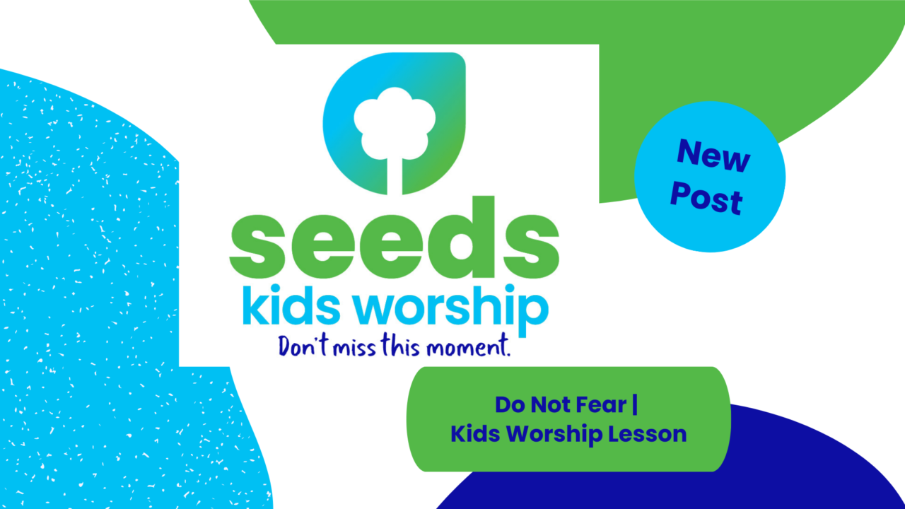 Do Not Fear Kids: Kids Worship Lesson | Seeds Family Worship